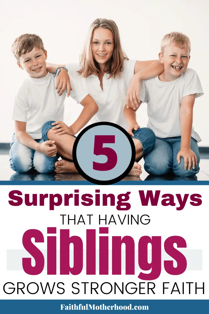 5 Surprising Ways that Having Siblings Grows Stronger Faith - Faithful ...