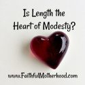 3 Reasons Why Length is Not the True Heart of Modesty - Faithful Motherhood