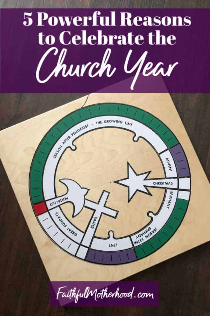 5 Powerful Reasons to Celebrate the Church Year - Faithful Motherhood