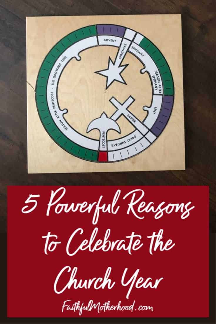 5 Powerful Reasons to Celebrate the Church Year - Faithful Motherhood