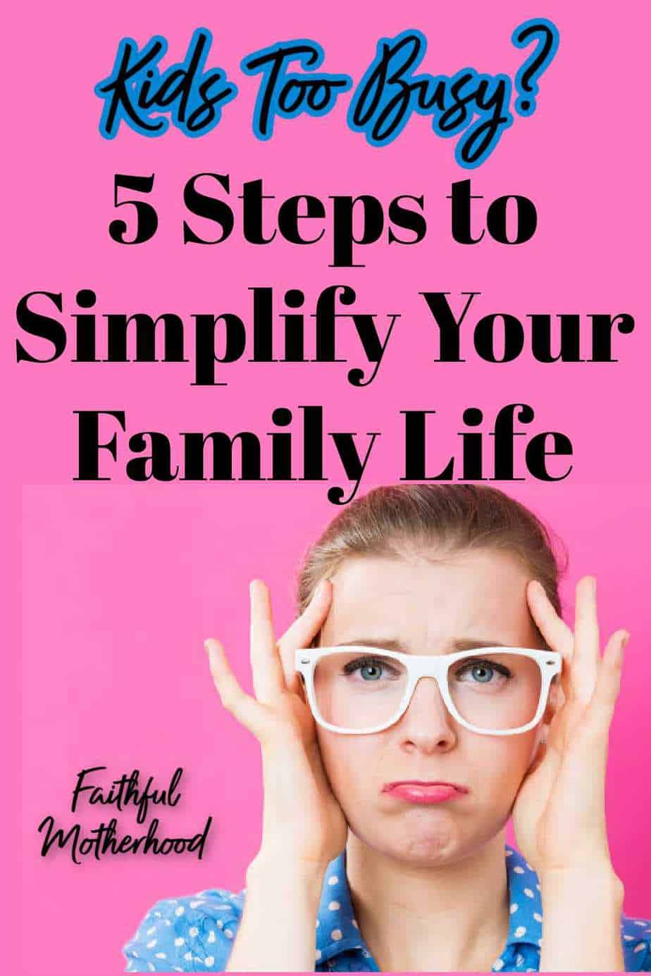 5 Steps To Simplify Your Family Life Faithful Motherhood 5-steps-to-simplify-your-family-life-faithful-motherhood