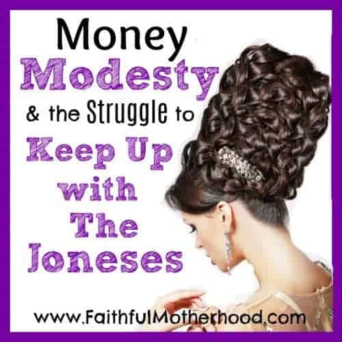 Money Modesty and the Struggle to Keep up the Joneses - Faithful Motherhood