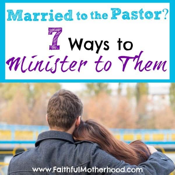Married to the Pastor? 7 Way to Minister to Them - Faithful Motherhood