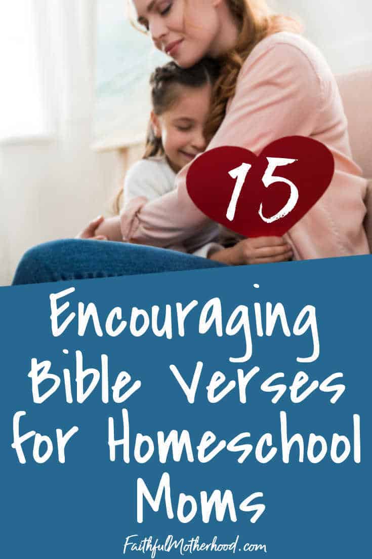 15 Encouraging Bible Verses for Homeschool Moms - Faithful Motherhood