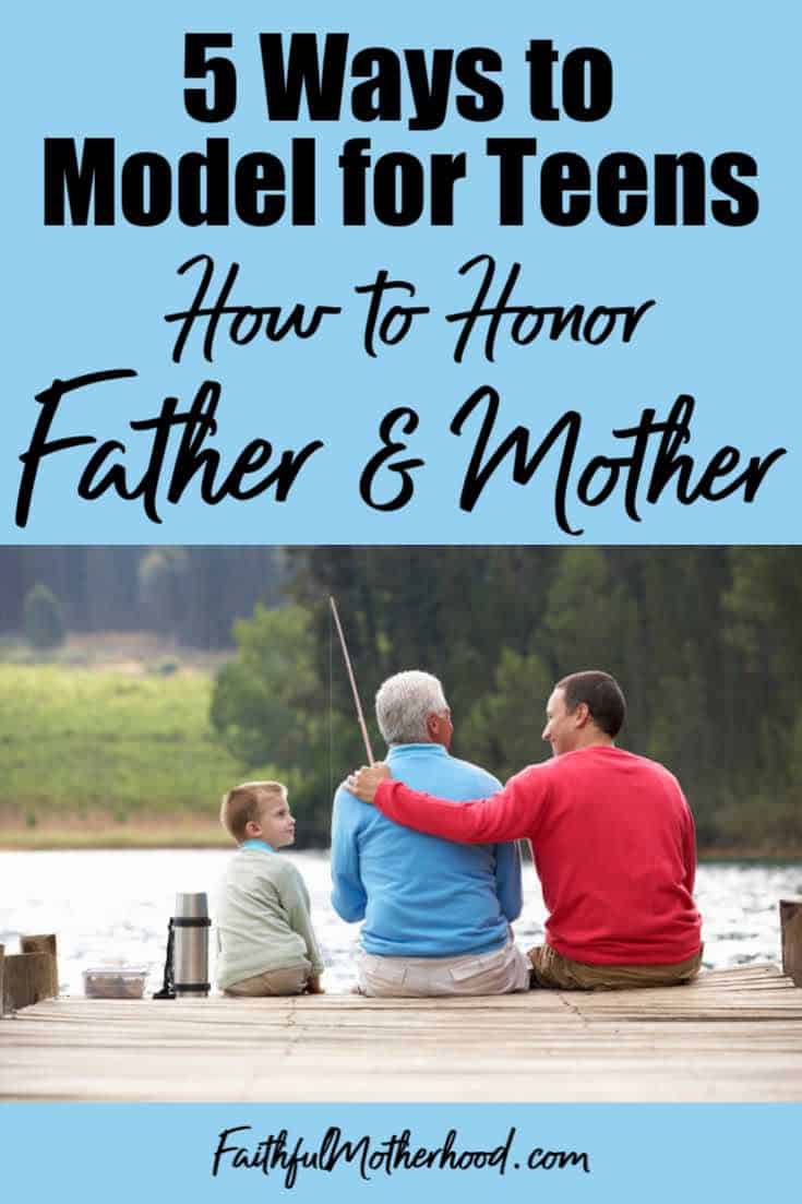 5 Ways to Model for Teens How to Honor your Father and Mother ...