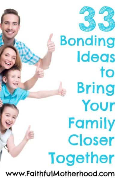33 Bonding Ideas to Bring Your Family Closer Together - Faithful Motherhood