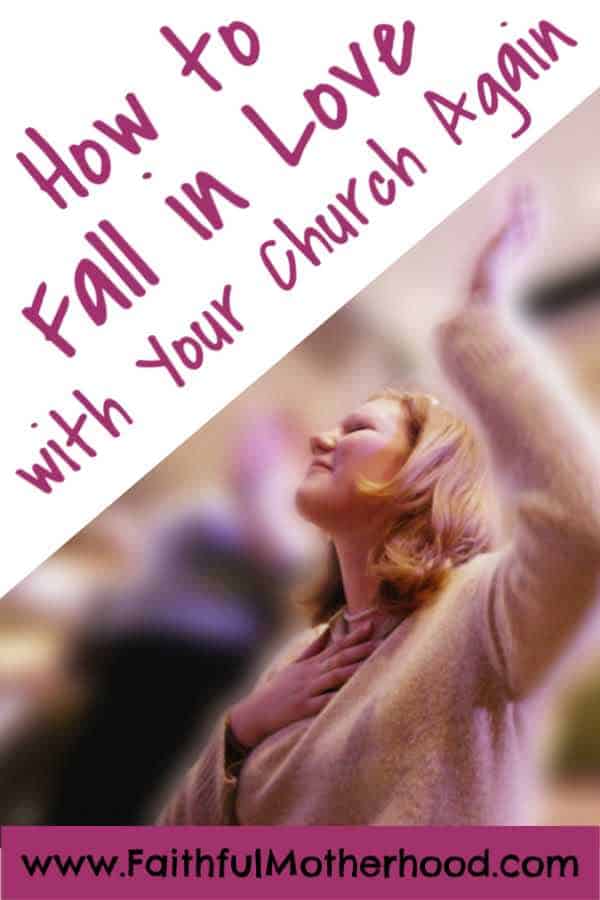 5 Ways to Fall in Love with Your Church Again - Faithful Motherhood