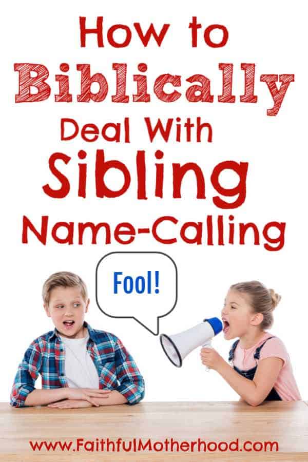 7 Steps to Stop Sibling Name-Calling Biblically - Faithful Motherhood
