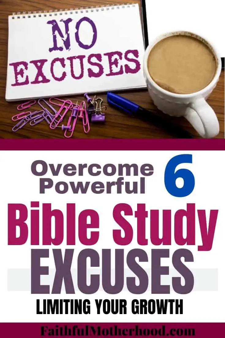 Overcome 6 Powerful Bible Study Excuses Limiting Your Growth - Faithful ...
