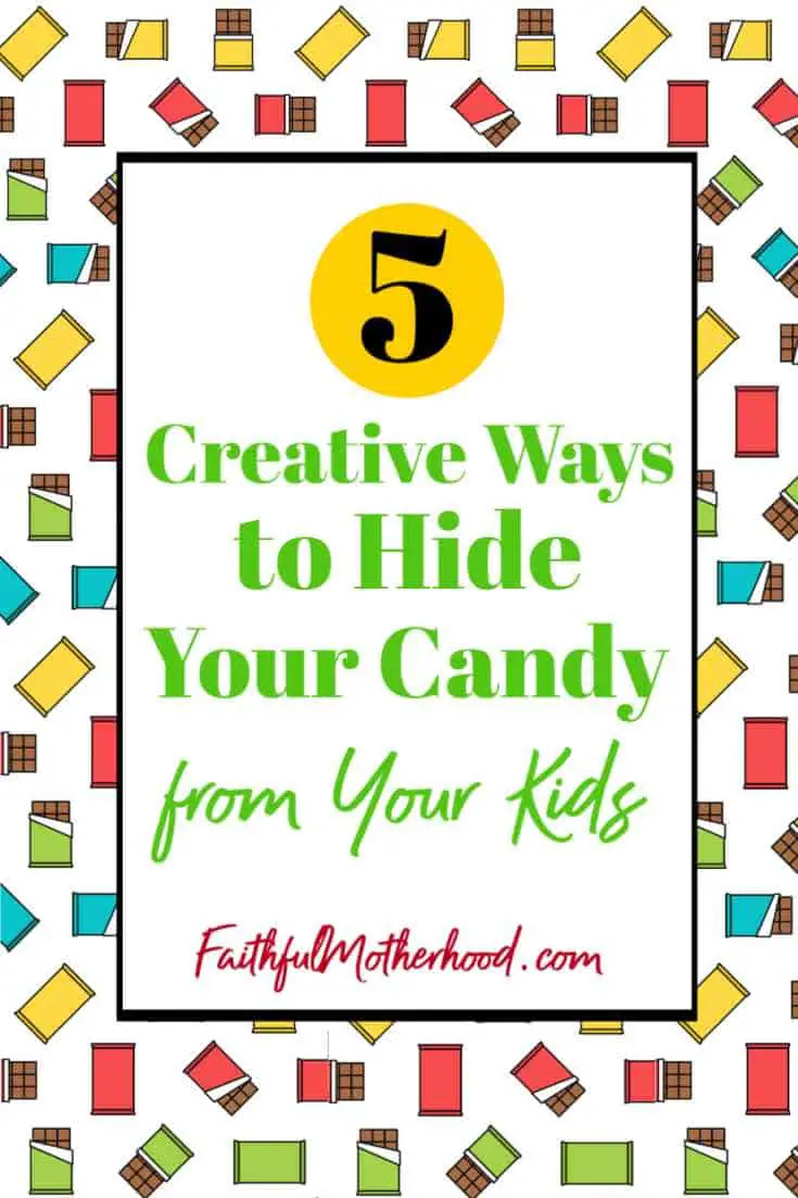 5 Creative Ways to Hide Your Candy from Your Kids - Faithful Motherhood
