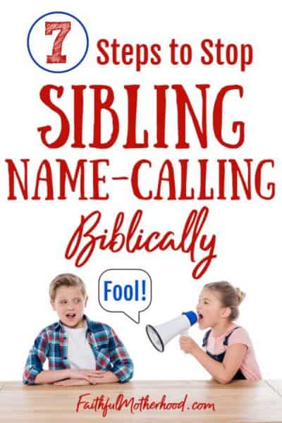 7 Steps to Stop Sibling Name-Calling Biblically - Faithful Motherhood