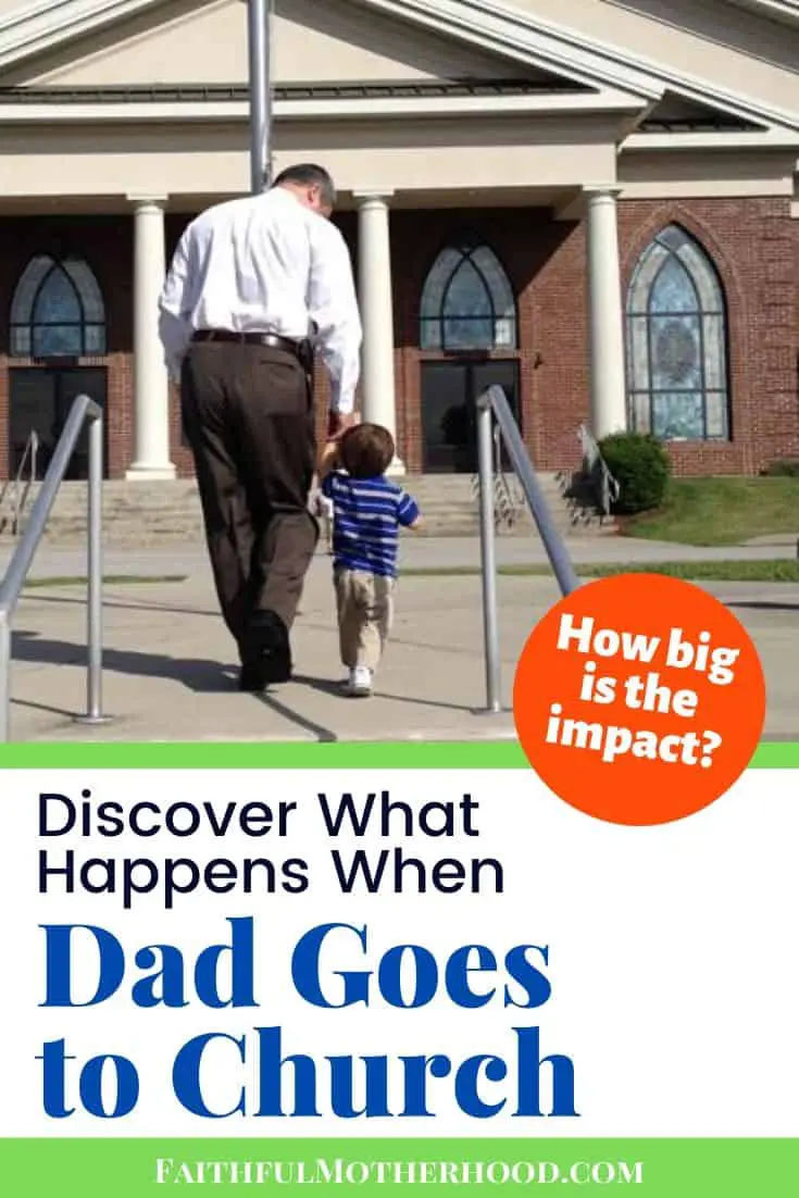 3 Powerful Impacts When Dad Goes to Church - Faithful Motherhood