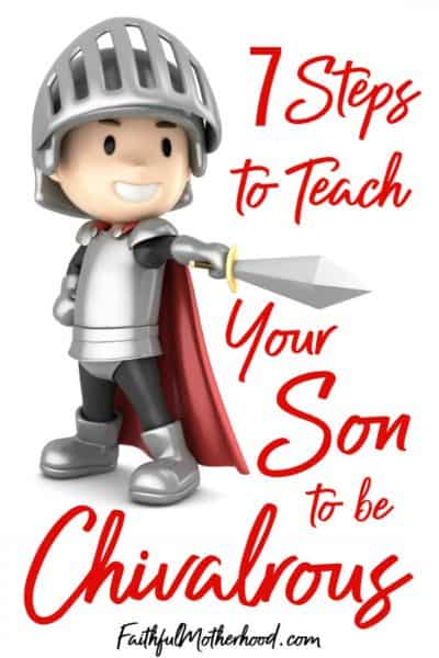 7 Steps to Teach your Son to Be Chivalrous - Faithful Motherhood
