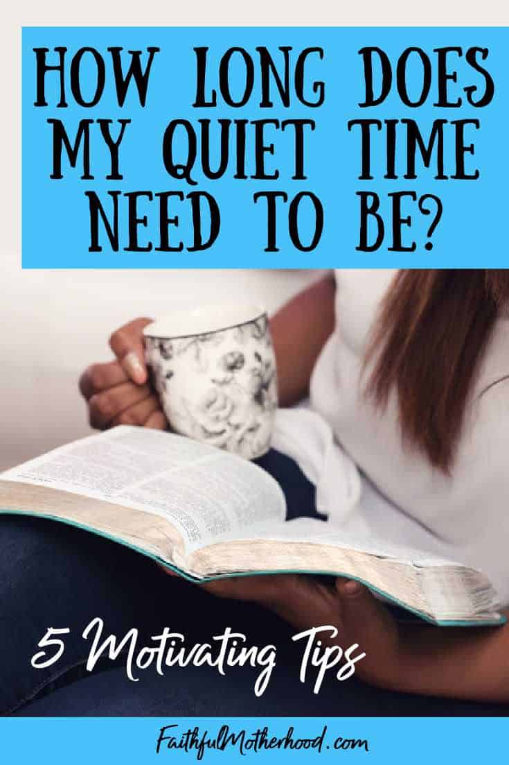 How Long Does My Quiet Time Need To Be? 5 Motivating Tips - Faithful ...