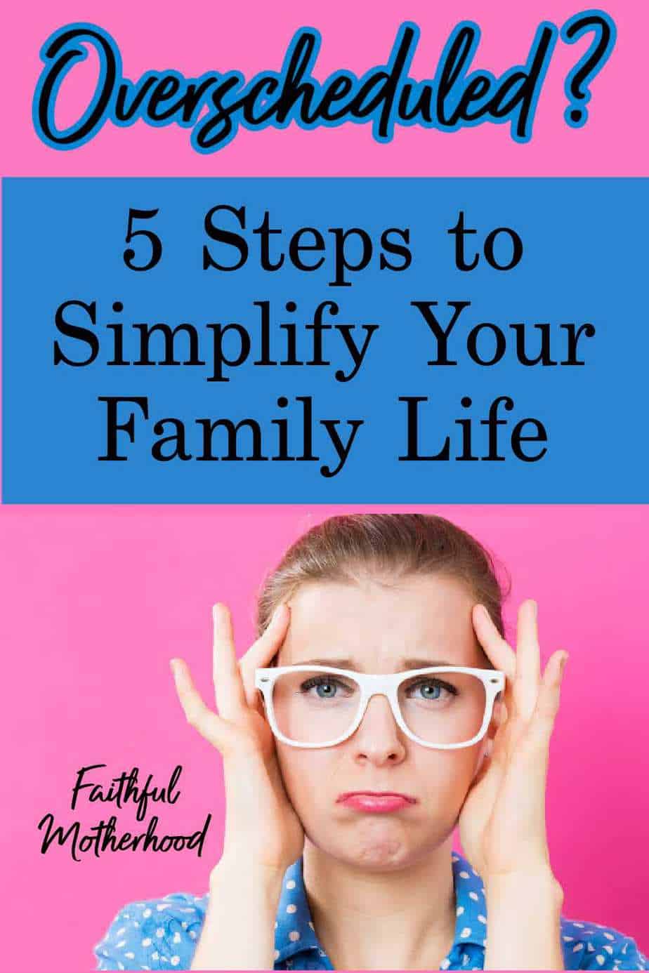 5 Steps to Simplify Your Family Life - Faithful Motherhood